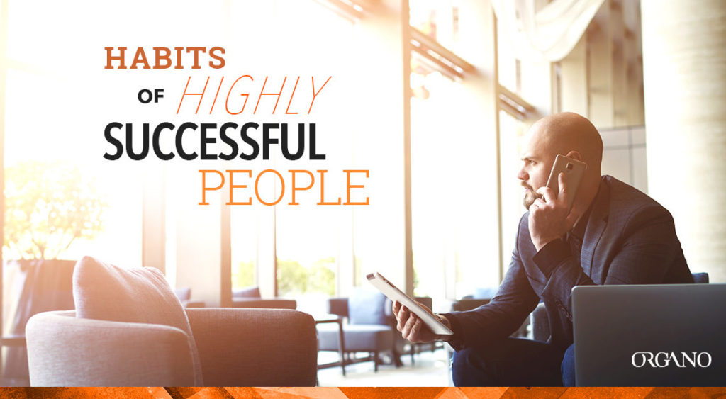 The Habits Of Highly Successful People - Organo EMEA Blog
